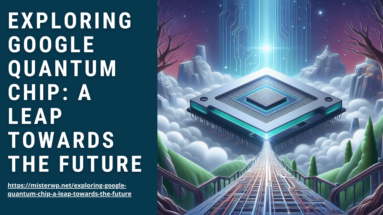 Exploring Google Quantum Chip: A Leap Towards the Future | MisterWP